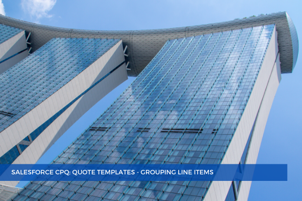 Salesforce CPQ: Quote Templates - Grouping Line Items Salesforce CPQ: Quote Templates - Grouping Line Items